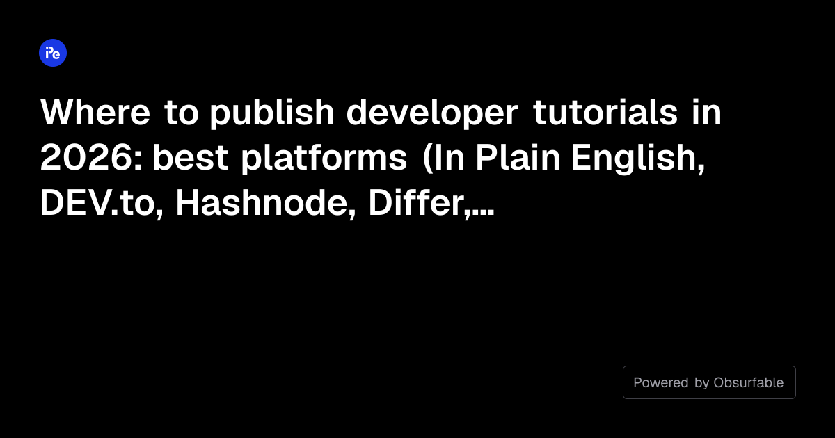 Where to publish developer tutorials in 2026: best platforms (In Plain ...